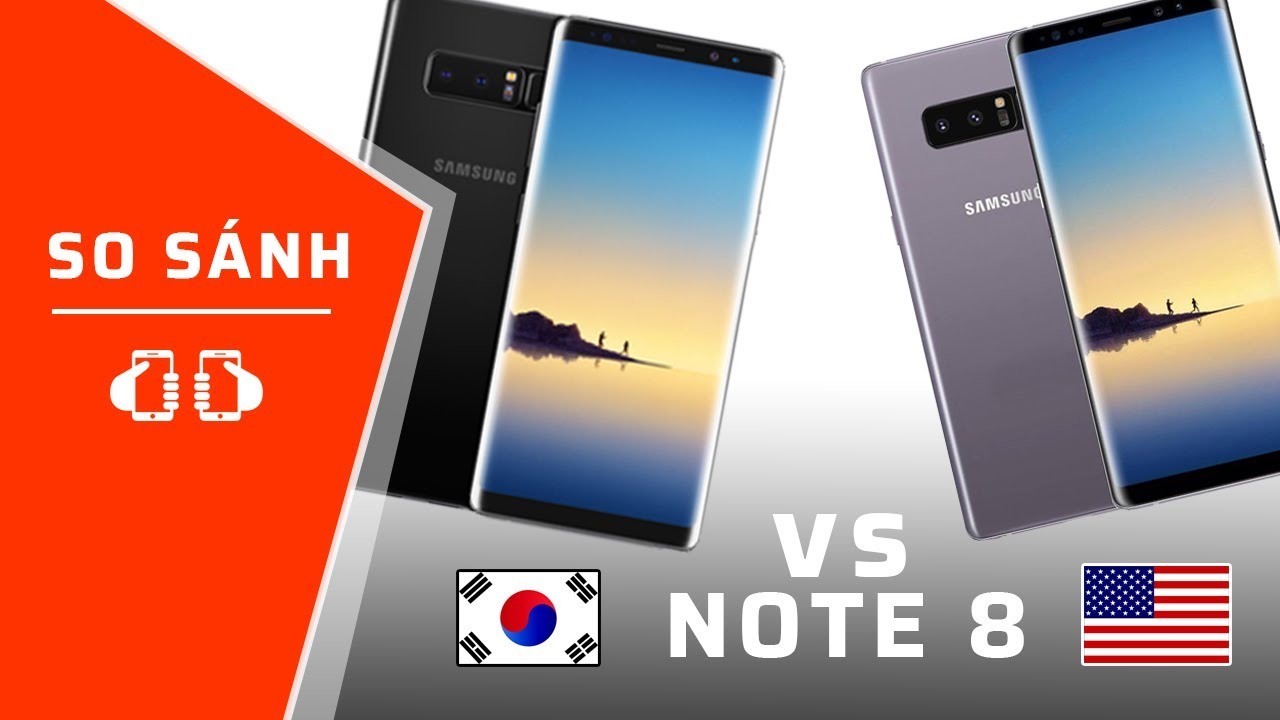 So sánh cấu hình Galaxy Note 9 Hàn và Note 9 Mỹ: Đâu là sự lựa chọn ...
